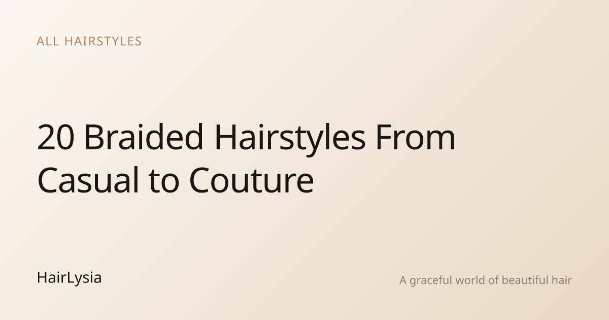 20 Braided Hairstyles From Casual to Couture | HairLysia