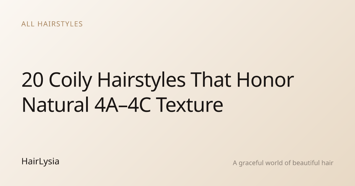 20 Coily Hairstyles That Honor Natural 4A–4C Texture | HairLysia